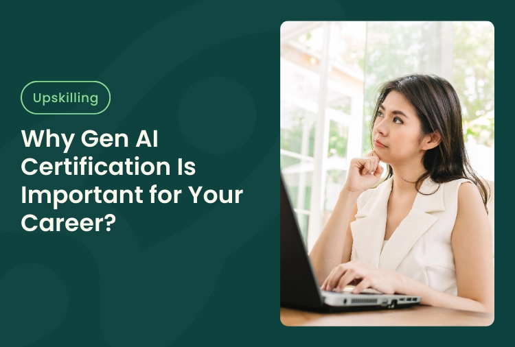 8 Reasons Why Gen AI Certification Is Important for Your Career